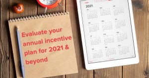 Evaluate your annual incentive plan for 2021 & beyond