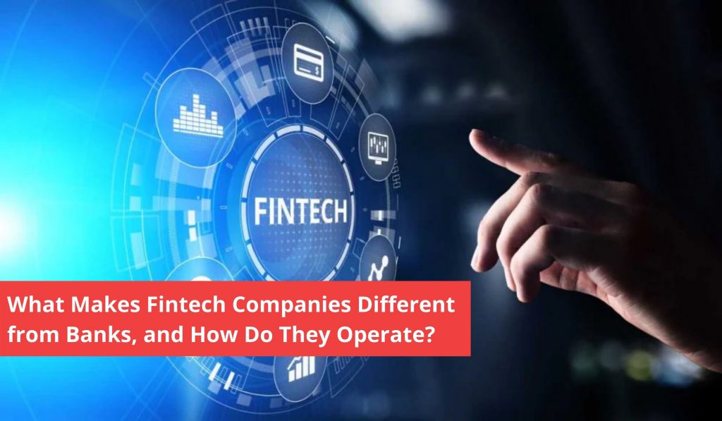 What Makes Fintech Companies Different from Banks, and How Do They ...
