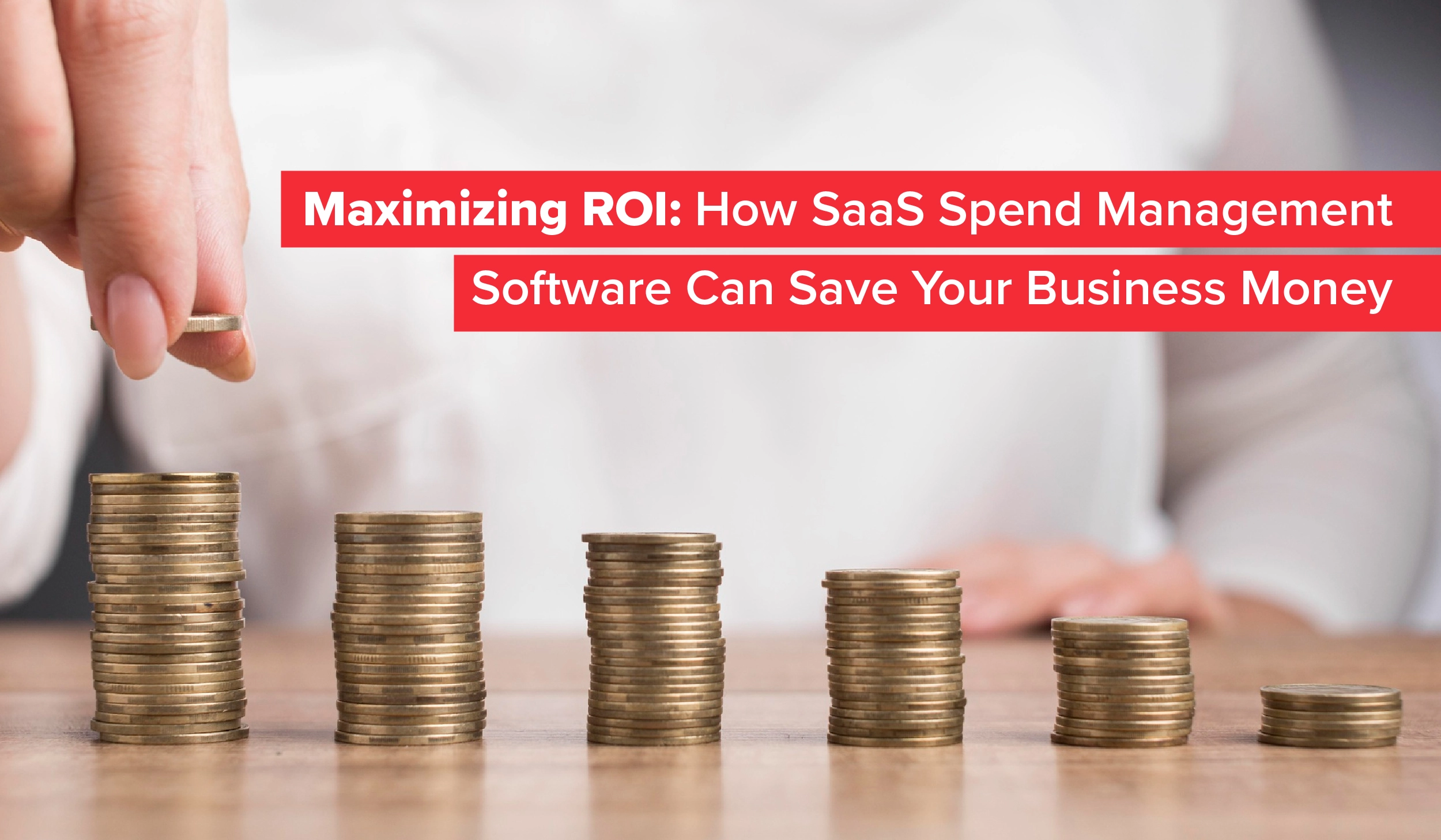 Maximizing ROI: How SaaS Spend Management Software Can Save Your ...